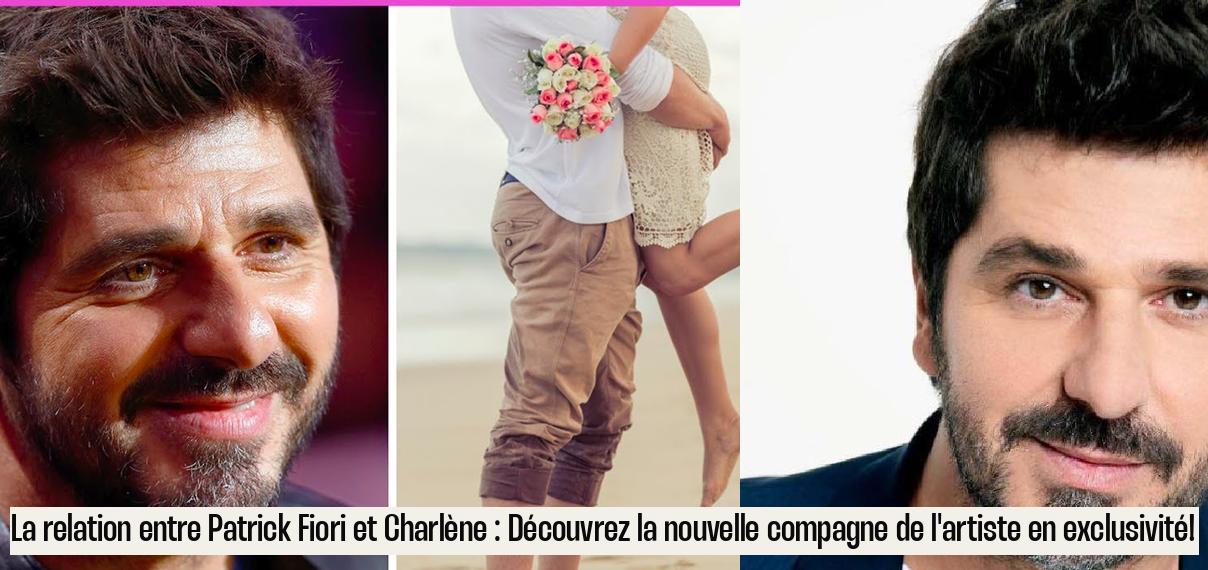 La relation entre Patrick Fiori et Charlène : Découvrez la nouvelle ...